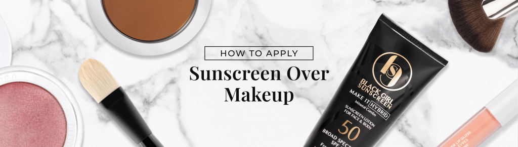 How to Reapply Sunscreen Over Makeup | Black Girl Sunscreen