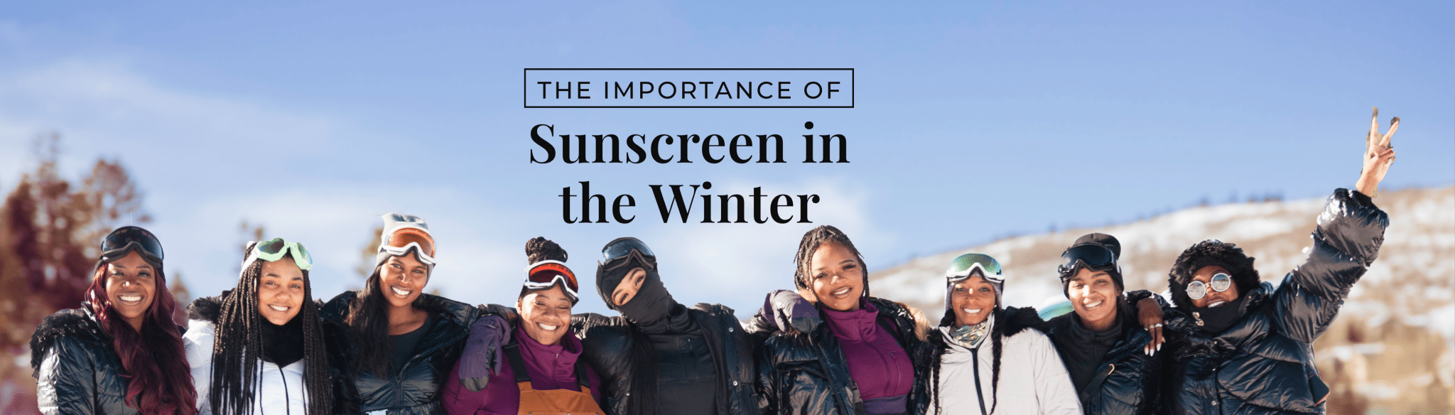 Benefits of Wearing Sunscreen in the Fall & Winter | Black Girl Sunscreen