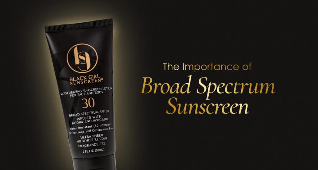 The Importance Of Broad Spectrum Sunscreen | Black Girl Sunscreen